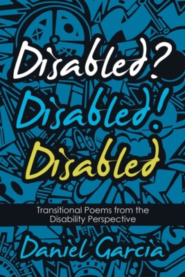 Disabled? Disabled! Disabled: Transitional Poems From The Disability ...