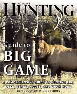Petersen's Hunting Guide to Big Game : A Comprehensive Guide to Hunting ...