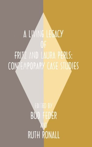 A LIVING LEGACY OF FRITZ AND LAURA PERLS: CONTEMPORARY By Bud Feder ...