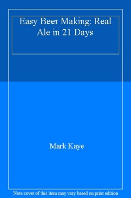 Easy Beer Making: Real Ale in 21 Days-Mark Kaye | eBay UK