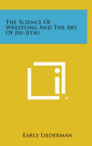 The Science of Wrestling and the Art of Jiu-Jitsu by Earle Liederman ...