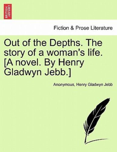 Out of the Depths the Story of a Woman's Life [A Novel by Henry Gladwyn ...