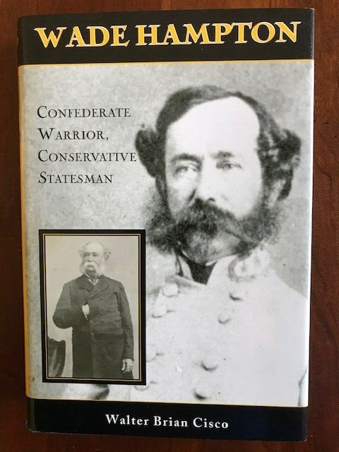 Wade Hampton: Confederate Warrior, Conservative Statesman SOUTH ...