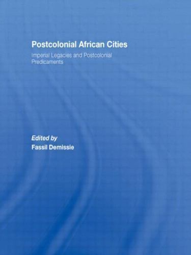 Postcolonial African Cities : Imperial Legacies and Postcolonial ...