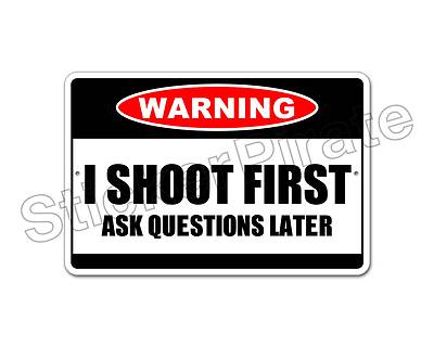*Aluminum* I Shoot First Ask Questions Later Warning 8x12 Metal Novelty ...