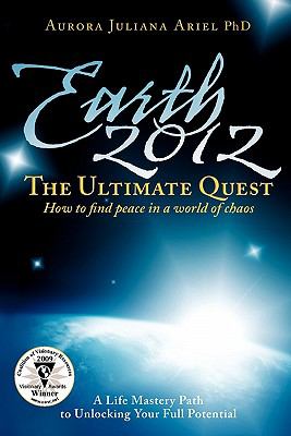Earth 2012 : The Ultimate Quest: How to Find Peace in a World of Chaos ...