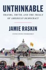 Unthinkable: Trauma, Truth, and the Trials of American Democracy by ...