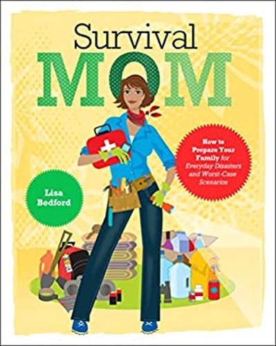 Survival Mom : How to Prepare Your Family for Everyday Disasters ...