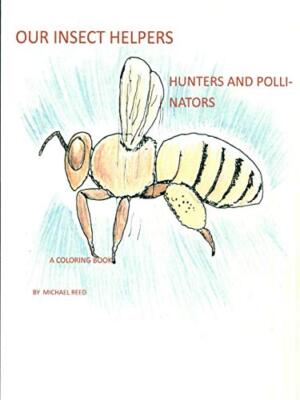 Our Insect Helpers: Hunters and Pollinators, Reed 9780359581986 Free ...