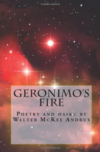 GERONIMO'S FIRE: POETRY AND HAIKU BY WALTER MCKEE ANDRUS **BRAND NEW ...