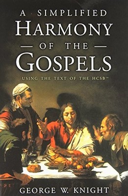 A SIMPLIFIED HARMONY OF THE GOSPELS: USING THE TEXT OF THE By George W ...