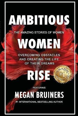 Ambitious Women Rise: The Amazing Stories of Women Overcoming Obstacles ...