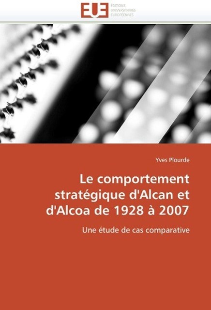Le Comportement Stratégique D'alcan Et D'alcoa de 1928A 2007 von Yves ...