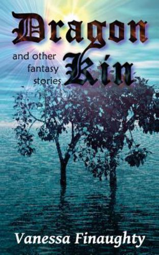 Dragon Kin : And Other Fantasy Stories by Vanessa Finaughty (2011 ...