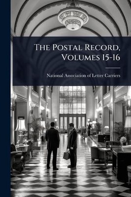 The Postal Record, Volumes 15-16 by National Association of Letter ...