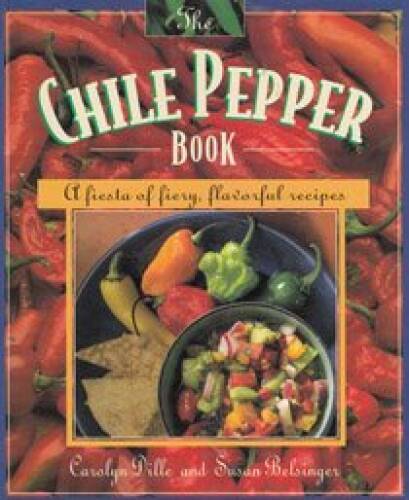 The Chile Pepper Book: A Fiesta of Fiery, Flavorful Recipes - Paperback ...