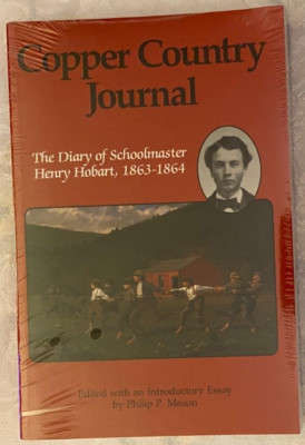 Copper Country Journal, Diary of Schoolmaster Henry Hobart, New Sealed ...