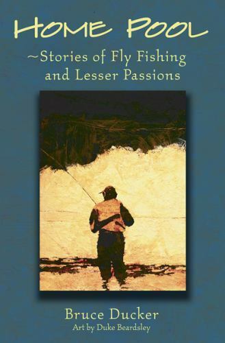 Home Pool : Stories of Fly Fishing and Lesser Passions, Hardcover by ...