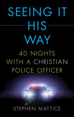 Seeing It His Way : 40 Nights with a Christian Police Officer by ...