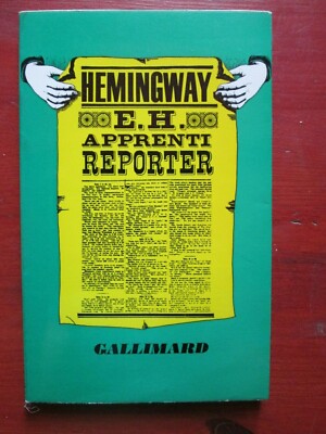 Ernest Hemingway - E.H. apprenti reporter - Ed NRF Gallimard Service de ...