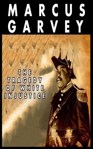 Marcus Garvey The Tragedy of White Injustice (Paperback) (UK IMPORT ...