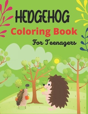 HEDGEHOG Coloring Book For Teenagers: Cute Hedgehogs Designs to Color ...