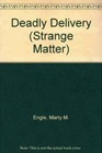 Deadly Delivery (Strange Matter) - Library Binding By Engle, Marty M ...