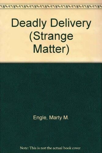 Deadly Delivery (Strange Matter) - Library Binding By Engle, Marty M ...