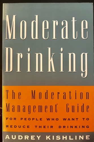 Moderate Drinking : The Moderation Management Guide for People Who Want ...