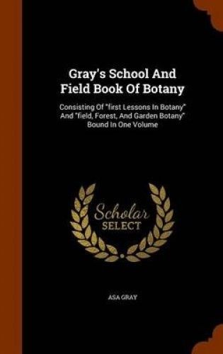 Gray's School and Field Book of Botany : Consisting of First Lessons in ...