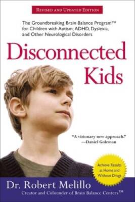 Disconnected Kids: The Groundbreaking Brain Balance Program for Chi ...