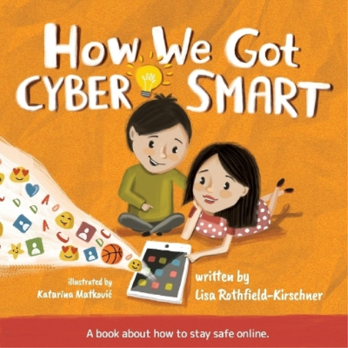 Lisa Rothfield-Kirschner How We Got Cyber Smart (Paperback ...