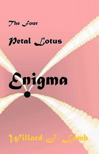 Four Petal Lotus Enigma by Willard J. Lamb (2010, Trade Paperback) for ...