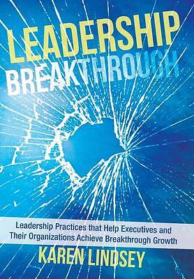 Leadership Breakthrough: Leadership Practices that Help Executives and ...