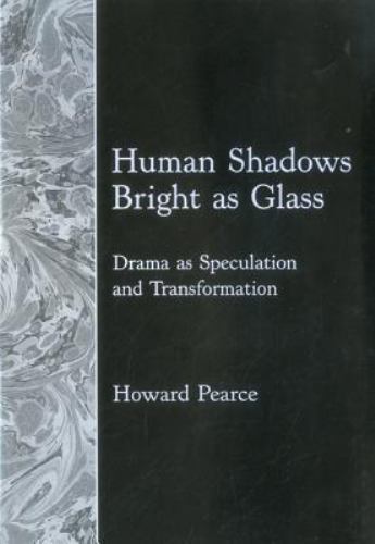 Human Shadows Bright As Glass : Drama As Speculation and Transformation ...