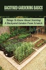 Backyard Gardening Basics Things Know About Starting Backya by Alpis ...