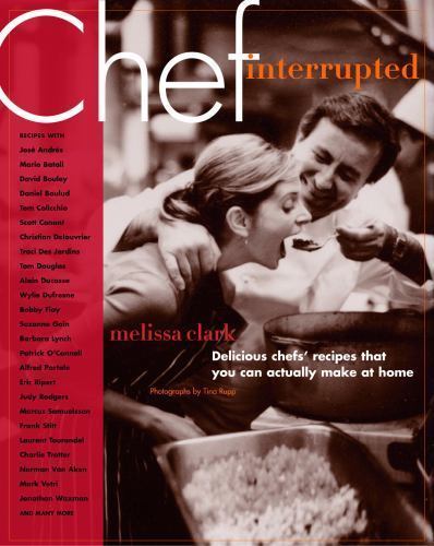 Chef, Interrupted : Delicious Chefs' Recipes That You Can Actually Make ...