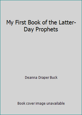 My First Book of the Latter-Day Prophets by Deanna Draper Buck ...