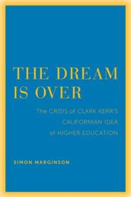 The Dream Is Over: The Crisis of Clark Kerr's California Idea of Higher ...
