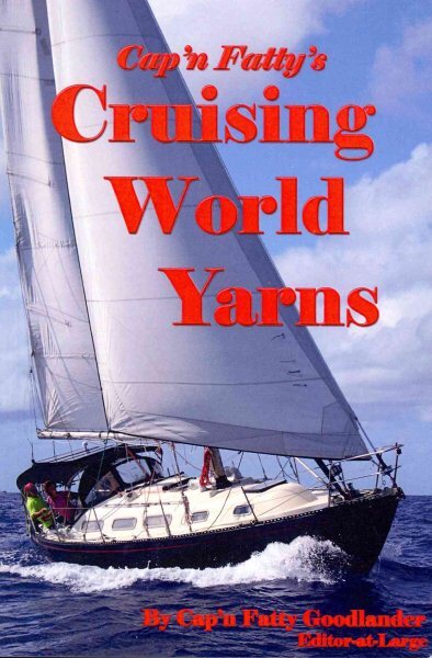 Cruising World Yarns by Cap'n Fatty Goodlander (2008, Trade Paperback ...