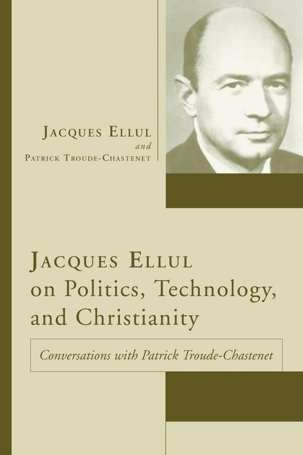 Jacques Ellul on Politics, Technology, and Christianity von Jacques ...