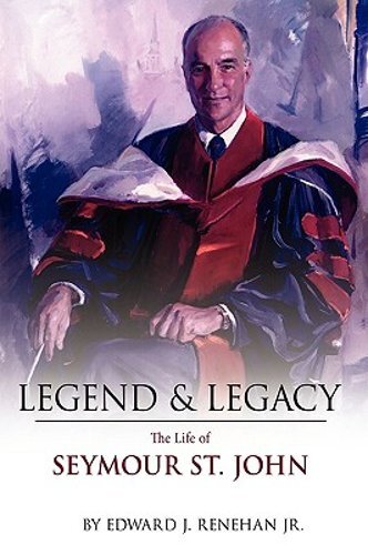 Legend & Legacy: The Life of Seymour St. John by Jr. Renehan, Edward J ...