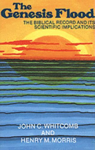 The Genesis Flood : Biblical Record and Its Scientific Implications by ...