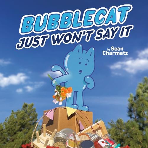 Sean Charmatz BubbleCat Just Won't Say It (Paperback) BubbleCat ...