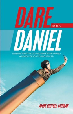 Dare to Be a Daniel: (Lessons from the Life and Ministry of Daniel: a Model | eBay