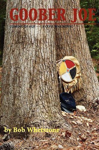 Goober Joe : Coming of Age~A Civil War Novel by Bob Whetstone (2008 ...