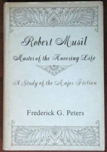 Robert Musil, Master of the Hovering Life: A Study of the Major Fiction ...