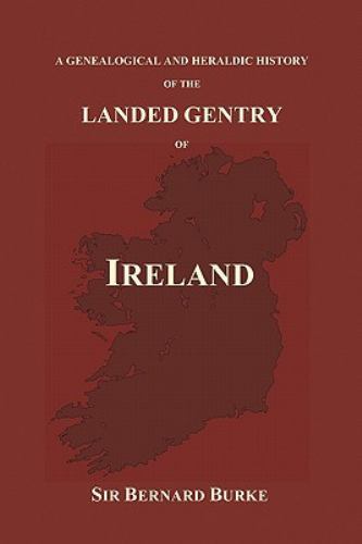 Genealogical and Heraldic History of the Landed Gentry of Ireland by ...