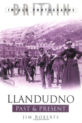Llandudno Past & Present (Britain in Old Photographs),Jim Robert ...