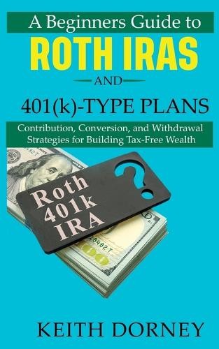 Keith Dorney A Beginners Guide to Roth IRAs and 401(k) (Taschenbuch ...